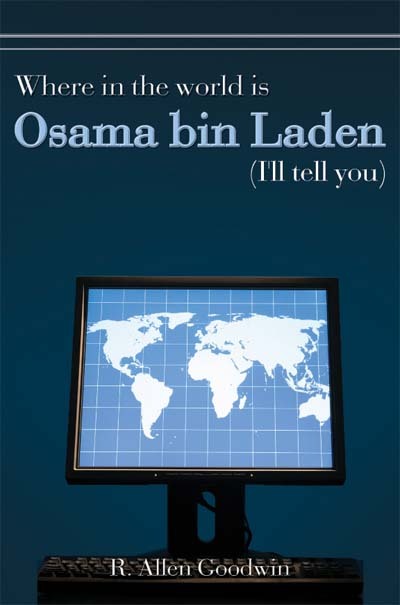 R. Allen Goodwin (Author of Where in the world is Osama bin Laden)