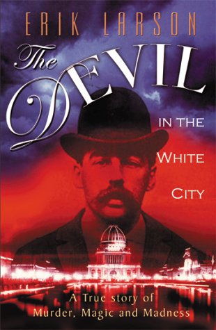 The Devil in the White City Murder, Magic and Madness at the Fair that ...