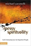 Messy Spirituality: God's Annoying Love for Imperfect People by Michael ...