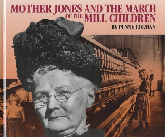 Mother Jones and the March of the Mill Children by Penny Colman