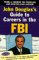 John Douglas's Guide to Careers in the FBI: The Complete Guide to the ...
