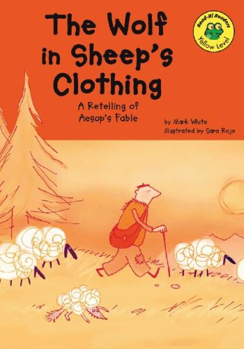 The Wolf In Sheep's Clothing: A Retelling Of Aesop's Fable by Mark White