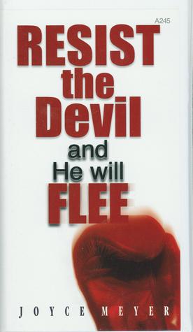 Resist the Devil and He Will Flee by Joyce Meyer