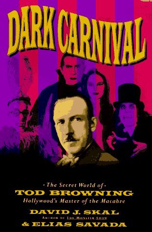 Dark Carnival: The Secret World of Tod Browning, Hollywood's Master of ...