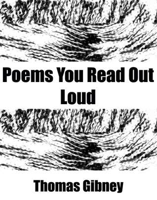 Poems You Read Out Loud by Thomas Gibney