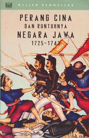 Perang Cina dan Runtuhnya Negara Jawa 1725-1743 by Willem Remmelink