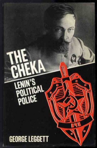 The Cheka: Lenin's Political Police by George Leggett