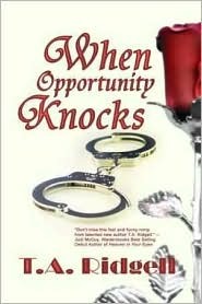 When Opportunity Knocks by T.A. Ridgell