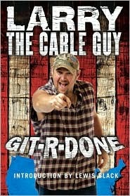 Git-R-Done by Larry the Cable Guy — Reviews, Discussion, Bookclubs, Lists