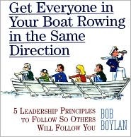 Get Everyone in Your Boat Rowing in the Same Direction by Bob Boylan