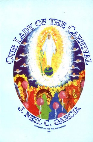 Our Lady of the Carnival: Poems by J. Neil C. Garcia