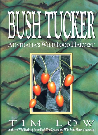 Bush Tucker: Australia's Wild Food Harvest by Tim Low