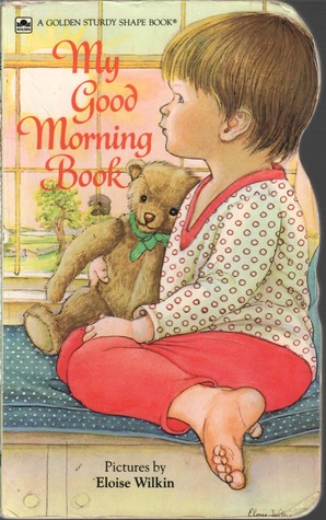 My Good Morning Book (Golden Sturdy Shape Book) by Eloise Wilkin