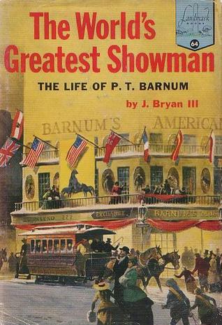 The World's Greatest Showman: The Life of P. T. Barnum by J. Bryan III