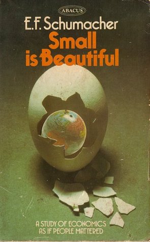 Small is Beautiful: A study of economics as if people mattered by Ernst ...