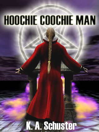 Hoochie Coochie Man by K.A. Schuster
