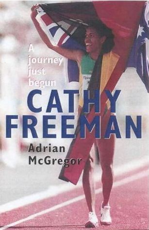 Cathy Freeman: A Journey Just Begun by Adrian Mcgregor