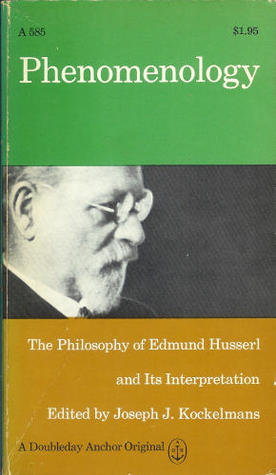 Phenomenology: The Philosophy of Edmund Husserl and Its Interpretation by Joseph J. Kockelmans