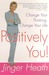 Positively You!: Change Your Thinking, Change Your Life by Jinger Heath ...