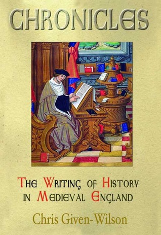 Chronicles: The Writing of History in Medieval England by Christopher ...
