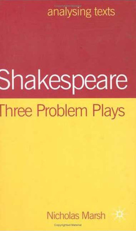 Shakespeare: Three Problem Plays by Nicholas Marsh