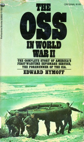 The OSS in World War II by Edward Hymoff