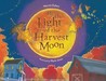 By the Light of the Harvest Moon by Harriet Ziefert