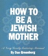 How to Be a Jewish Mother: A Very Lovely Training Manual by Dan ...