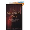 The Musician's Way: A Guide to Practice, Performance, and Wellness by ...