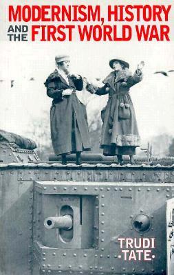 Modernism, History and the First World War by Trudi Tate
