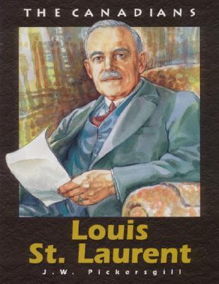 Louis St Laurent: Revised by J.W. Pickersgill