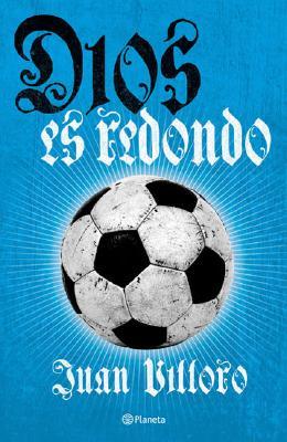 Dios es Redondo by Juan Villoro