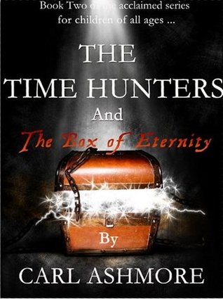 The Time Hunters and the Box of Eternity (Time Hunters, #2) by Carl ...