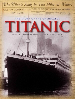 The Story of the Unsinkable Titanic. by Michael Wilkinson