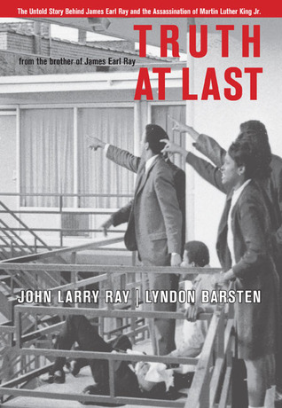 Truth At Last: The Untold Story Behind James Earl Ray and the ...
