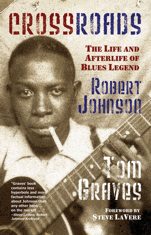 Crossroads: The Life and Afterlife of Blues Legend Robert Johnson by ...