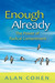 Enough Already: The Power of Radical Contentment by Alan Cohen ...