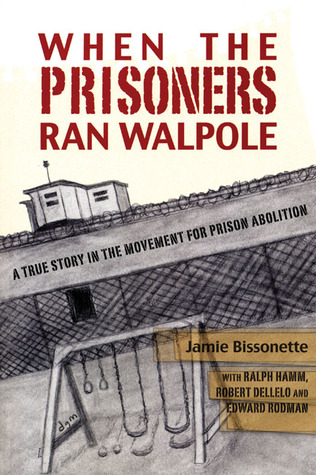 When the Prisoners Ran Walpole: A True Story in the Movement for Prison ...