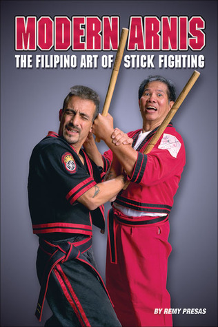 Modern Arnis: The Filipino Art of Stick Fighting by Remy A. Presas