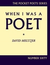 When I Was a Poet by David Meltzer — Reviews, Discussion, Bookclubs, Lists