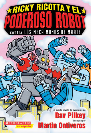 Ricky Ricotta's Mighty Robot vs. the Mecha Monkeys from Mars by Dav Pilkey