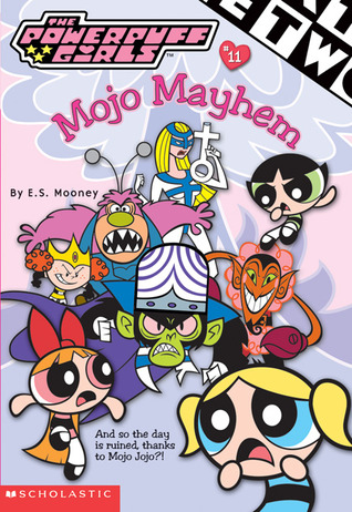 Mojo Mayhem (Powerpuff Girls Chapter Book, #11) by E.S. Mooney