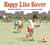 Happy Like Soccer by Maribeth Boelts — Reviews, Discussion, Bookclubs ...