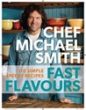 Chef Michael Smith's Kitchen: 100 of My Favourite Easy Recipes by ...