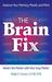The Brain Fix: What's the Matter with Your Gray Matter: Improve Your Memory, Moods, and Mind by ...