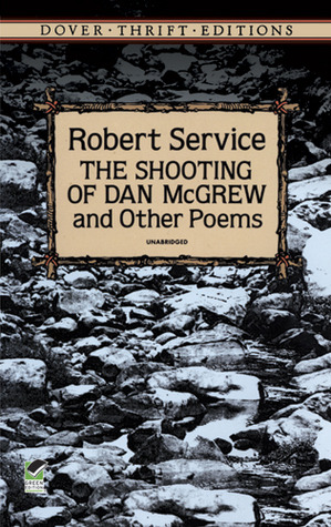 The Shooting of Dan McGrew and Other Poems by Robert W. Service