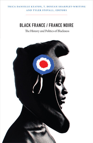 Black France / France Noire: The History and Politics of Blackness by ...