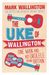 The Uke of Wallington: One Man and his Ukulele round Britain by Mark ...