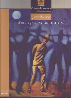 ¡Diles que no me maten! by Juan Rulfo