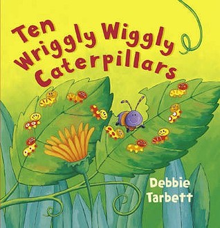 Ten Wriggly Wiggly Caterpillars by Debbie Tarbett